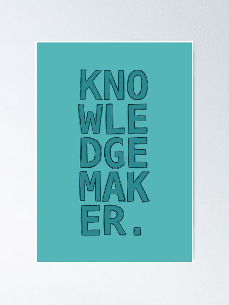 "Knowledge maker" Poster by PhDoer | Redbubble