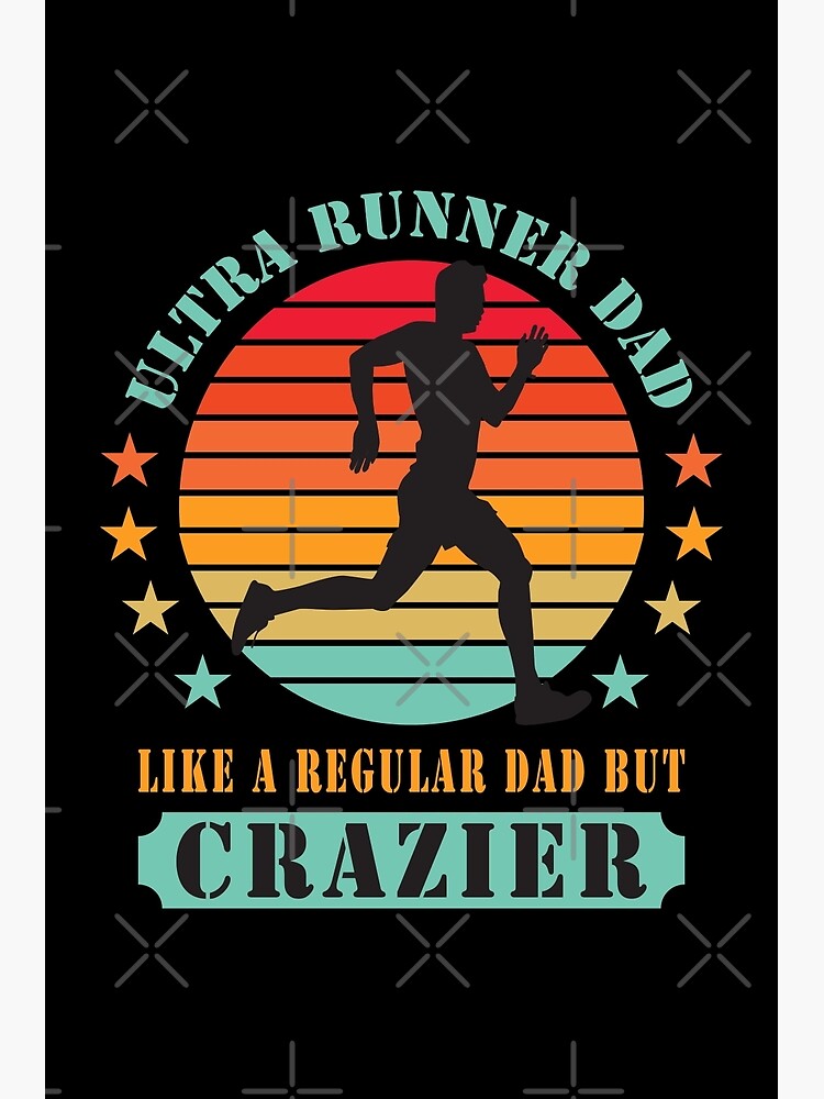"Ultra Runner Dad Like A Regular Dad But Crazier Ultra Running Father ...