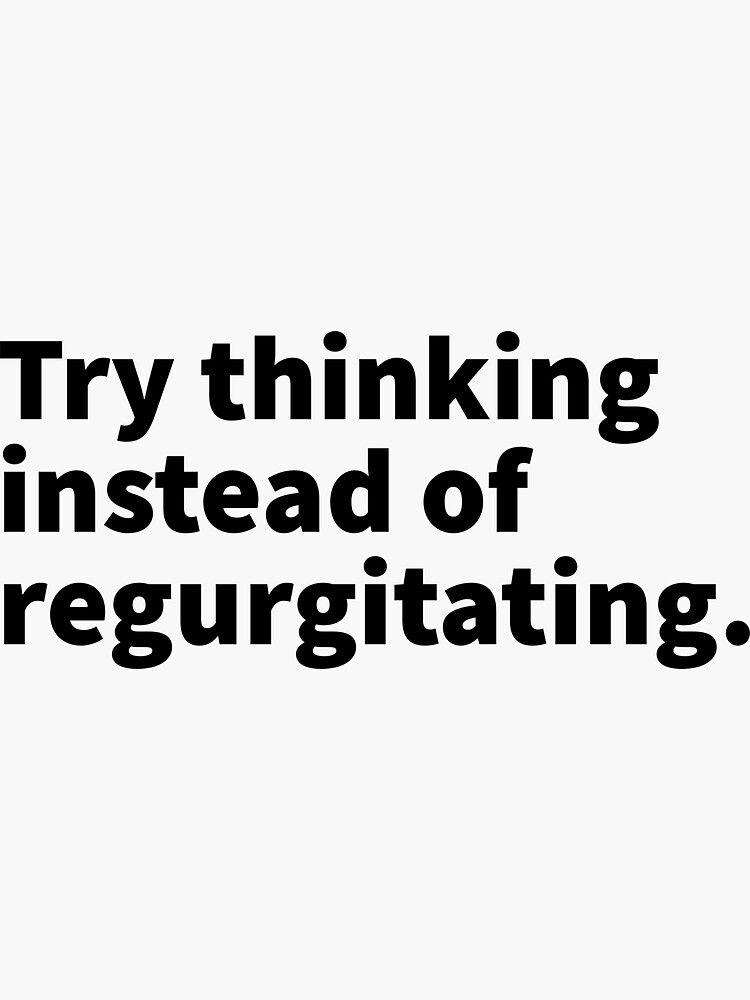 "Try thinking instead of regurgitating. | sarcastic | funny | witty ...