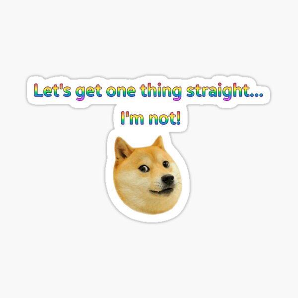 "Let's get one thing straight... I'm not. Meme" Sticker for Sale by ...