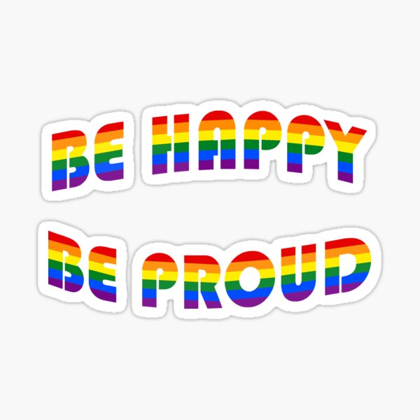 "Be Happy, Be Proud" Sticker by TostadaDesign | Redbubble