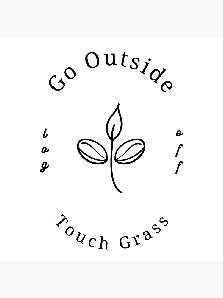 "Go Outside, Touch Grass (BLACK VERSION)" Poster by OscarWhitman | Redbubble