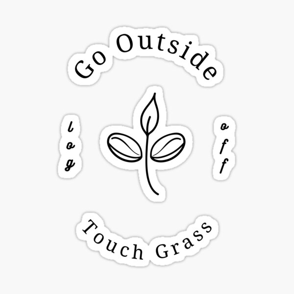 "Go Outside, Touch Grass (BLACK VERSION)" Sticker for Sale by ...
