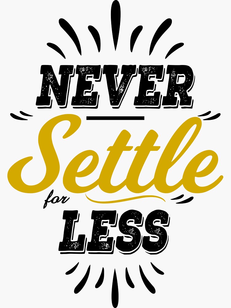 "Never settle for less, Motivational Quote, Motivational Saying ...