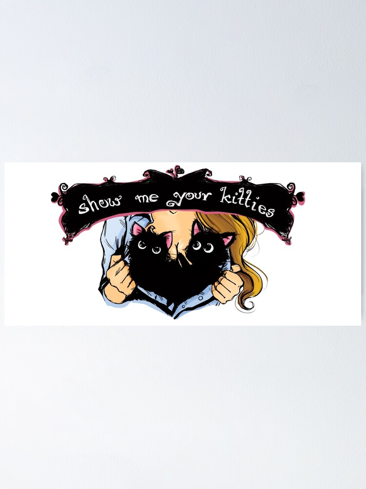 "Show me your KITTIES" Poster by DuzeKubki | Redbubble
