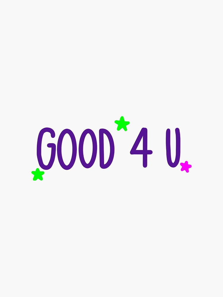 Good 4 U” " Sticker by brooklynL8 | Redbubble