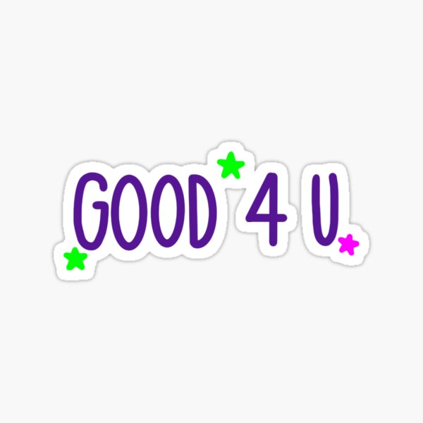 Good 4 U” " Sticker by brooklynL8 | Redbubble