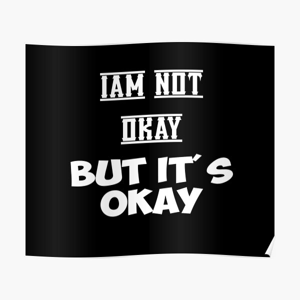 "Iam not okay but it's okay" Poster by Rimitha | Redbubble