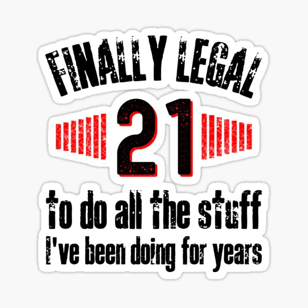 "Finally Legal Funny 21st Birthday Saying For Men & Women" Sticker for ...