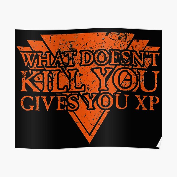 "What Doesnt Kill You Gives You XP" Poster for Sale by lozanotherese ...