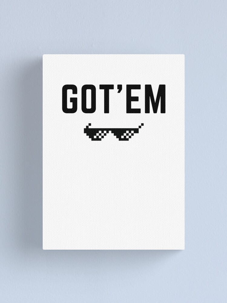 "Got'em meme" Canvas Print for Sale by Illustratorzz | Redbubble