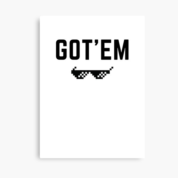 "Got'em meme" Canvas Print for Sale by Illustratorzz | Redbubble