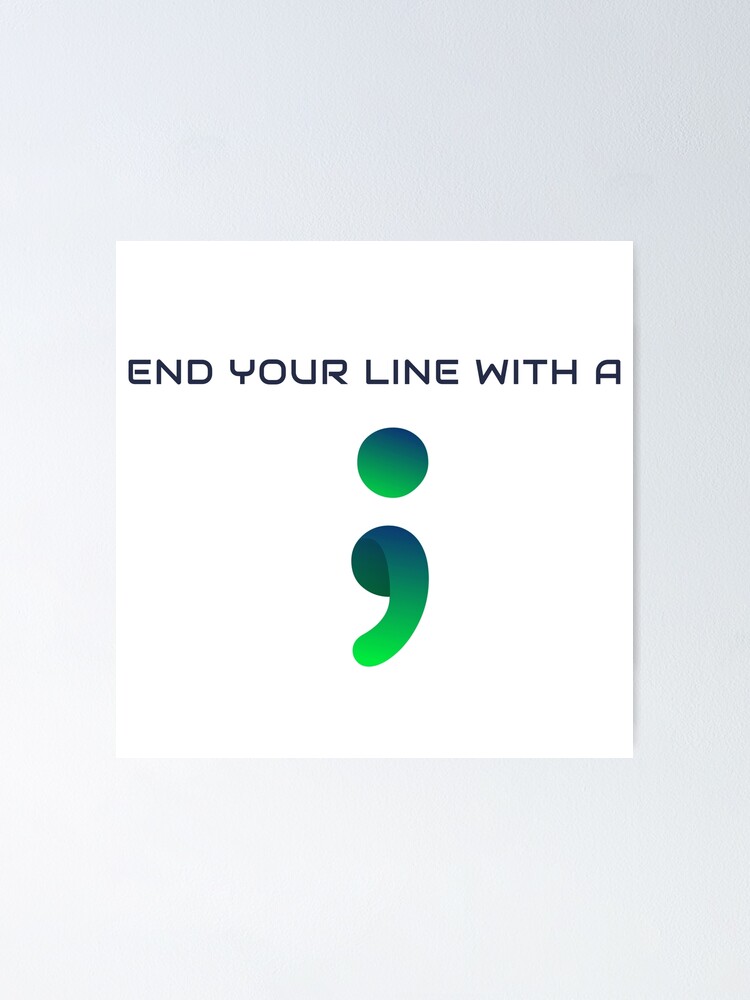 "End your line with a SEMICOLON" Poster for Sale by Collabtastic ...