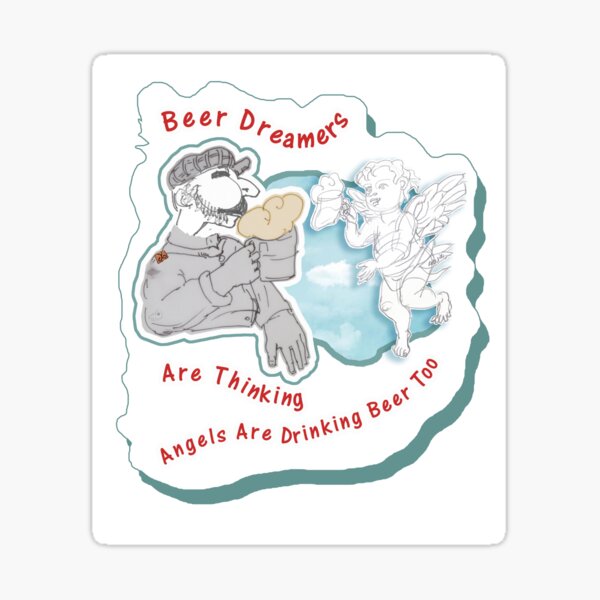 "Beer Dreamers Are Thinking of Angels Are Drinking Beer Too (Drawing by ...