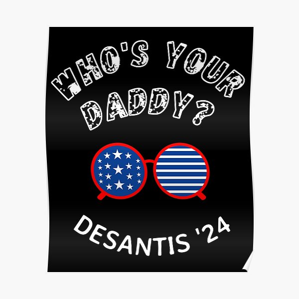 "Daddy Desantis, Who's Your Daddy? DeSantis 2024 President" Poster for ...