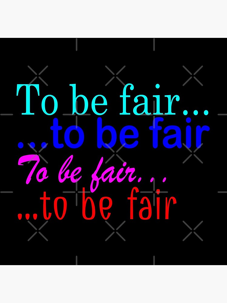 "To Be Fair ... to be fair ... To be Fair ... to be fair - Funny TV ...
