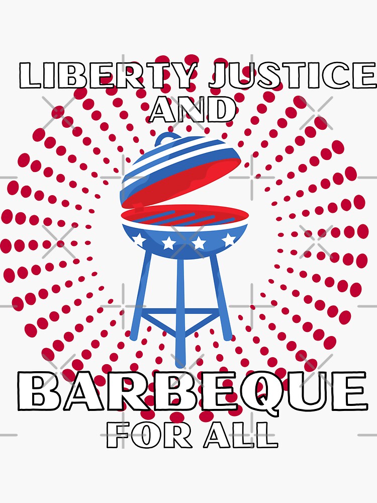 "Liberty Justice and Barbeque For All - Barbeque with Fireworks (white ...