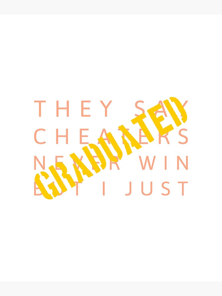 "They say cheaters never win, but I just graduated" Poster for Sale by ...