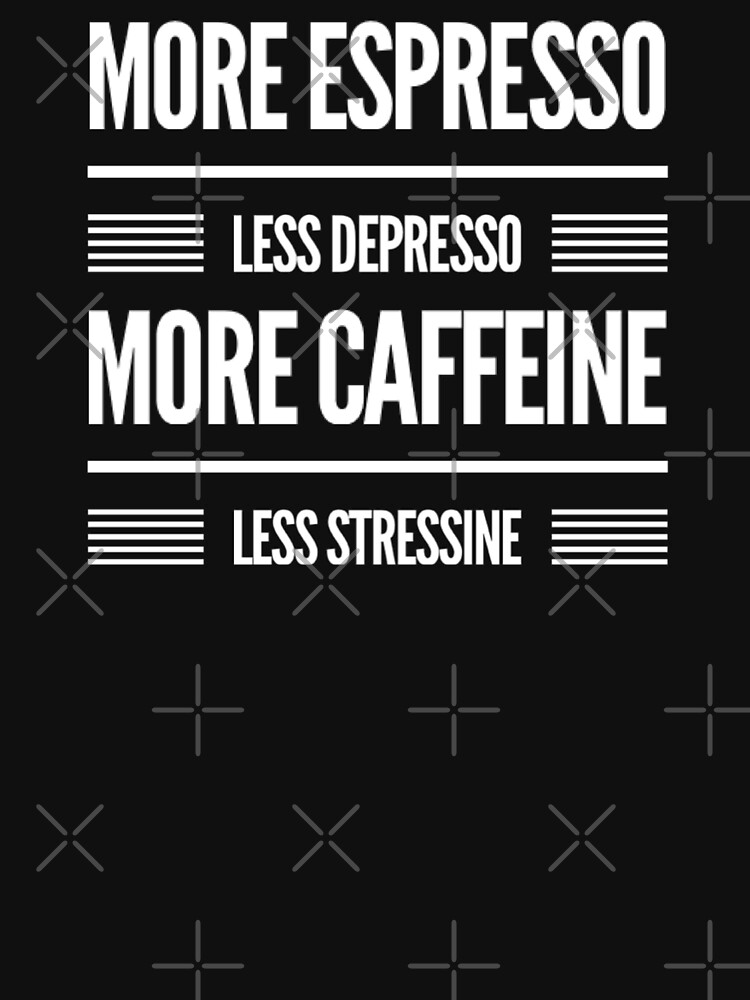 "More espresso less depresso - more caffeine less stressing lined ...