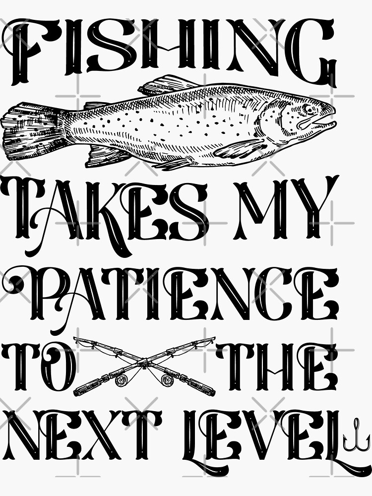 "Fishing Takes My Patience To The Next Level" Sticker for Sale by Udens ...