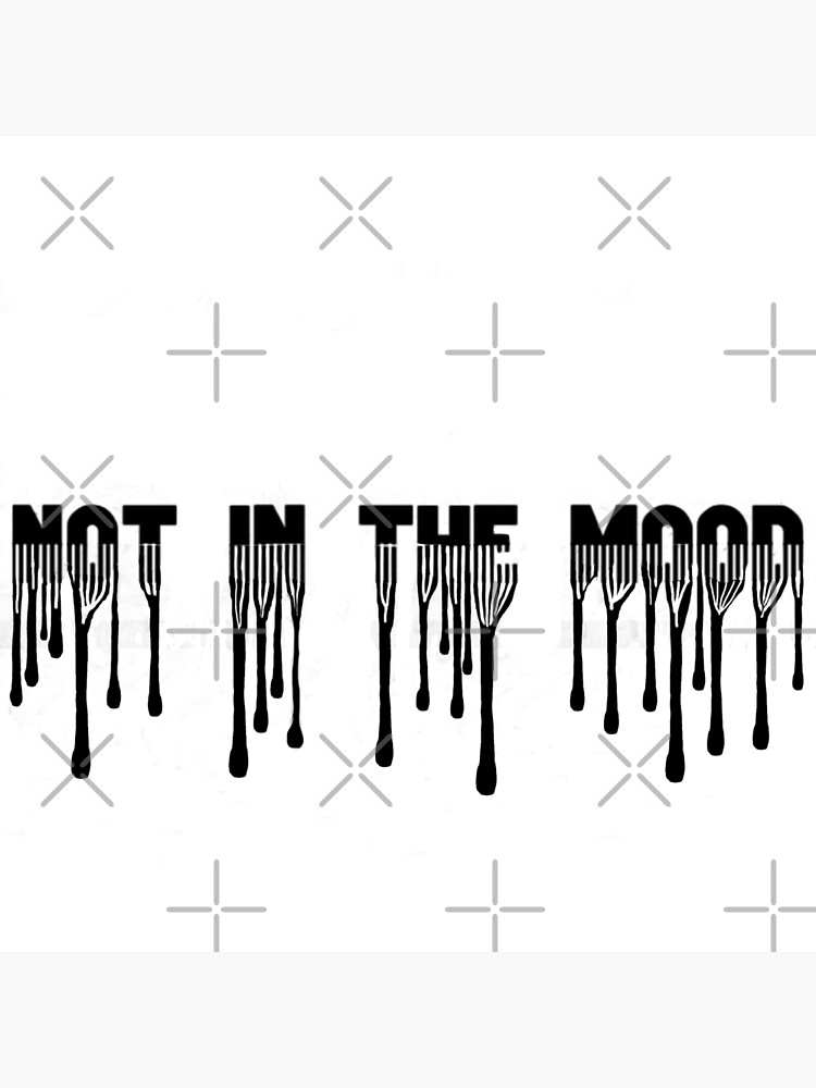 "Not In The Mood" Poster for Sale by YNOTbyMichel | Redbubble