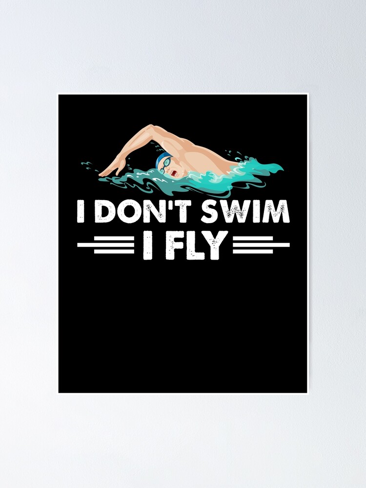 "I Dont Swim I Fly Swimmer Swimming Butterfly" Poster for Sale by ...