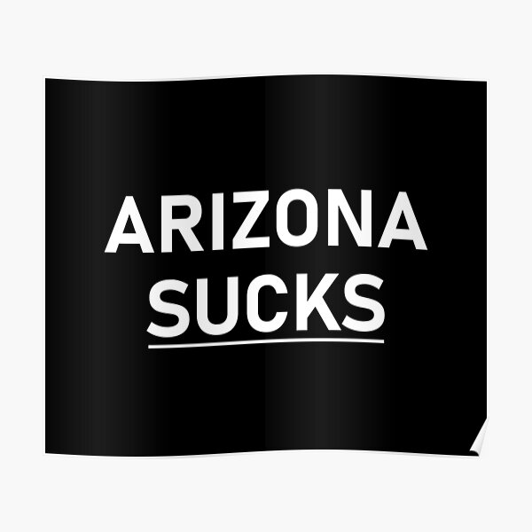 "Arizona Sucks! " Poster for Sale by kunkushen | Redbubble