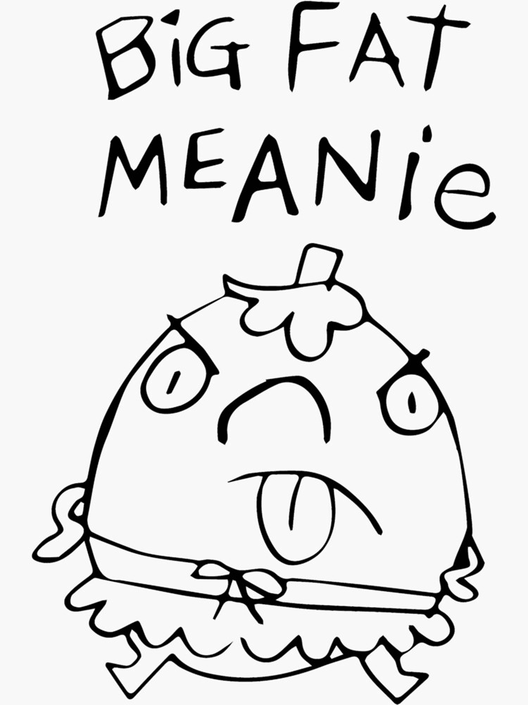 "Big Fat Meanie" Sticker for Sale by tolittlearrows | Redbubble