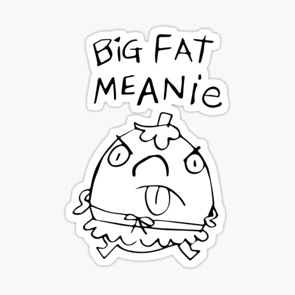 "Big Fat Meanie" Sticker for Sale by tolittlearrows | Redbubble