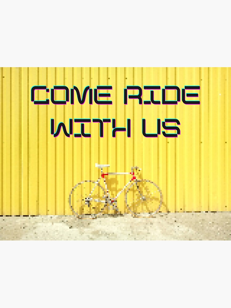 "Come Ride With Us" Sticker for Sale by JulianXstudio | Redbubble