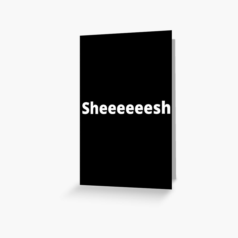 "Sheesh Meme" Greeting Card by Eddijuan | Redbubble