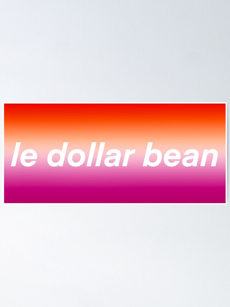 "le dollar bean " Poster for Sale by sasha-oseguera | Redbubble