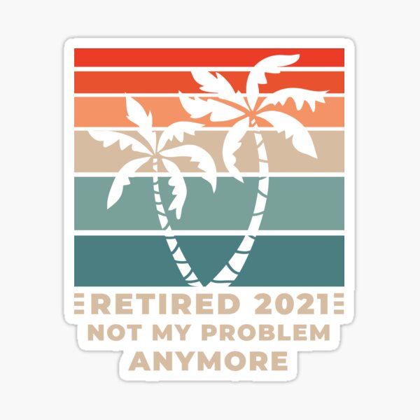 "Funny Retirement Retired 2021 I'm retired" Sticker for Sale by ...