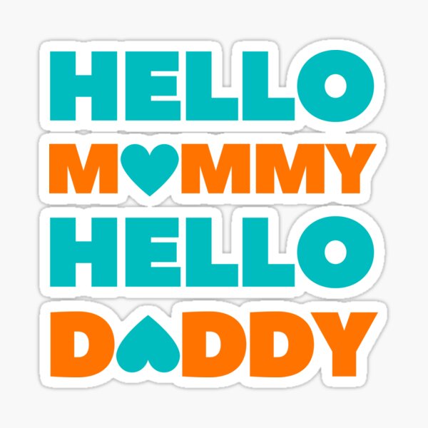 "HELLO MOMMY HELLO DADDY" Sticker for Sale by InsaneCorner | Redbubble