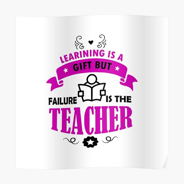 "Learning Is A Gift But Failure Is The Teacher" Poster by InspirelyTee ...