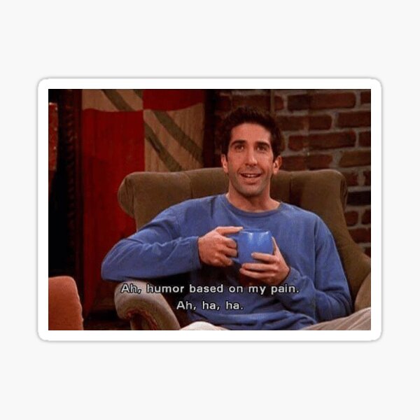 Pegatina «Ah, humor basado en mi dolor ... ja ja (Amigos Meme)» de ...