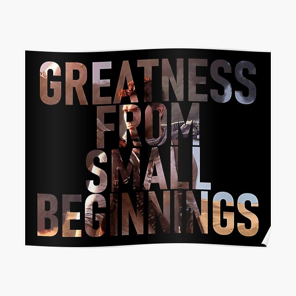 "Greatness From Small Beginnings" Poster for Sale by SilvaDesigns ...