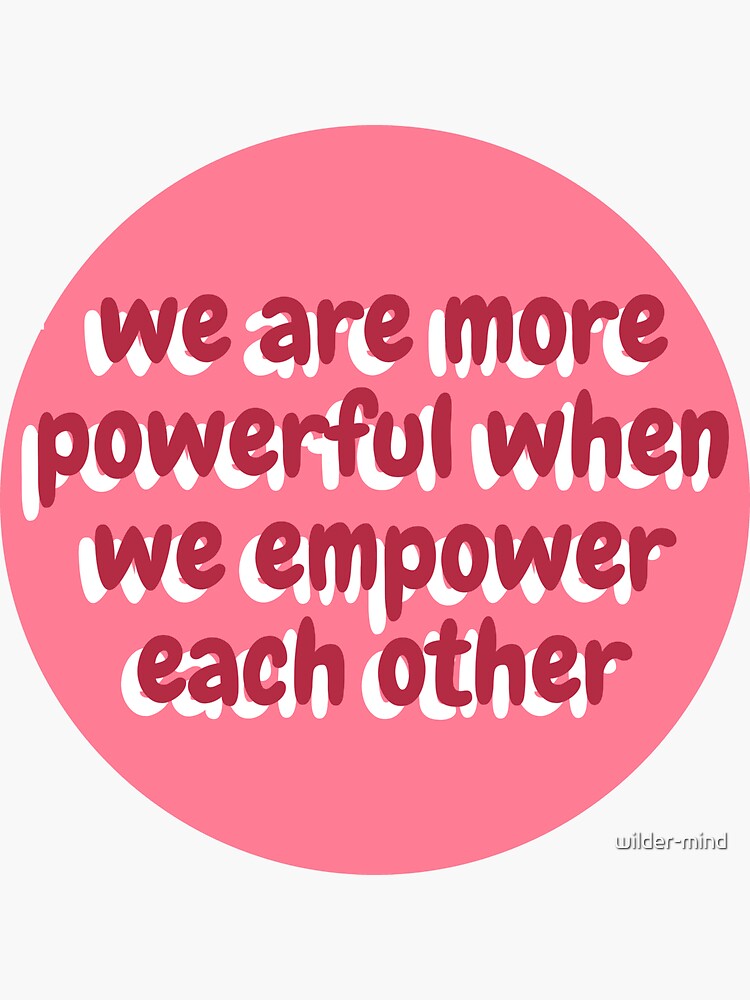 "We are more powerful when we empower each other" Sticker for Sale by ...