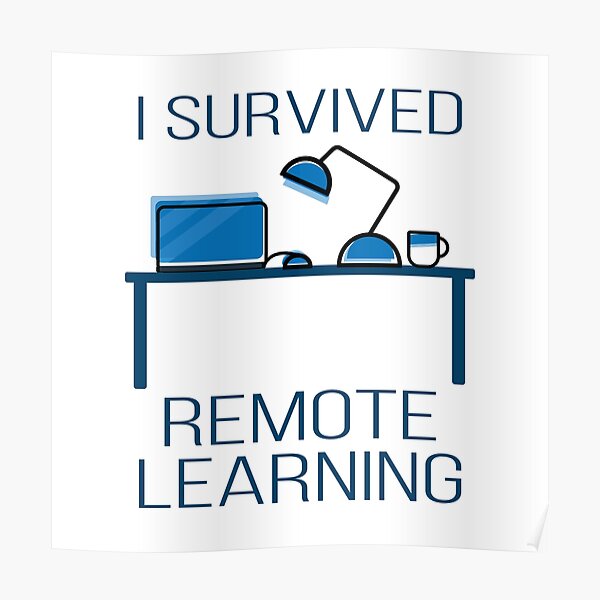 "I Survived Remote Learning" Poster by code96 | Redbubble
