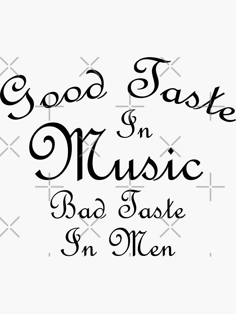"Good Taste In Music Bad Taste In Men" Sticker for Sale by Artnight ...