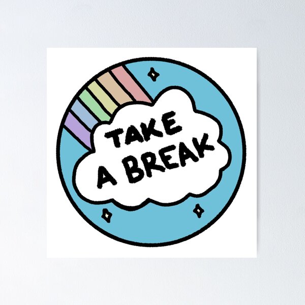 "Take A Break" Poster for Sale by KatieLibArt | Redbubble