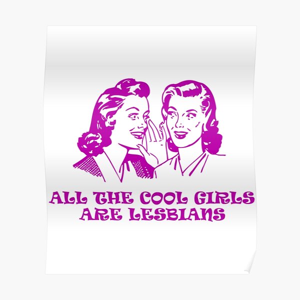 All The Cool Girls Are Lesbians Poster For Sale By Gumabanas Redbubble