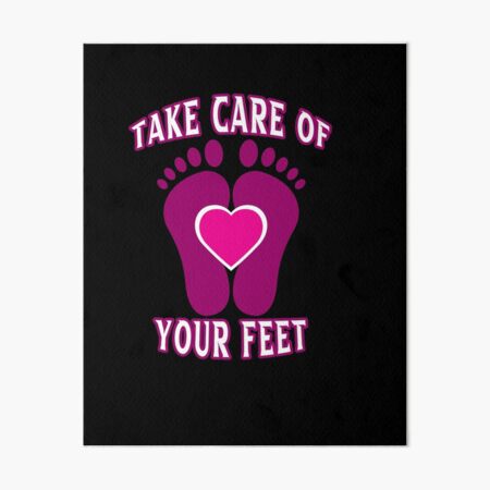 "take care of your feet,take care of your foot,take care of your feet ...
