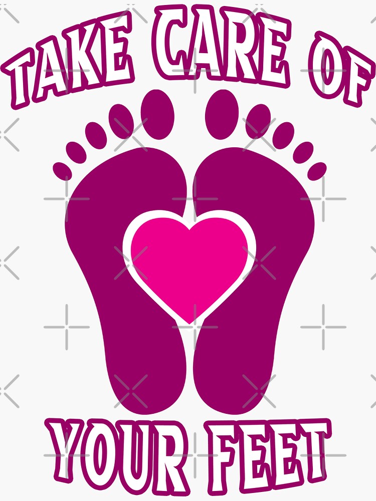 "take care of your feet,take care of your foot,take care of your feet ...