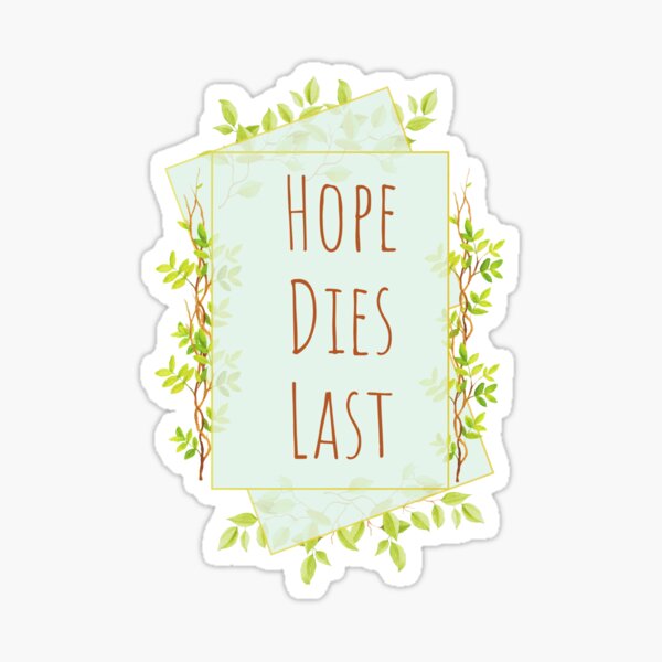 ""Hope Dies Last" " Sticker for Sale by Artist-Mike | Redbubble