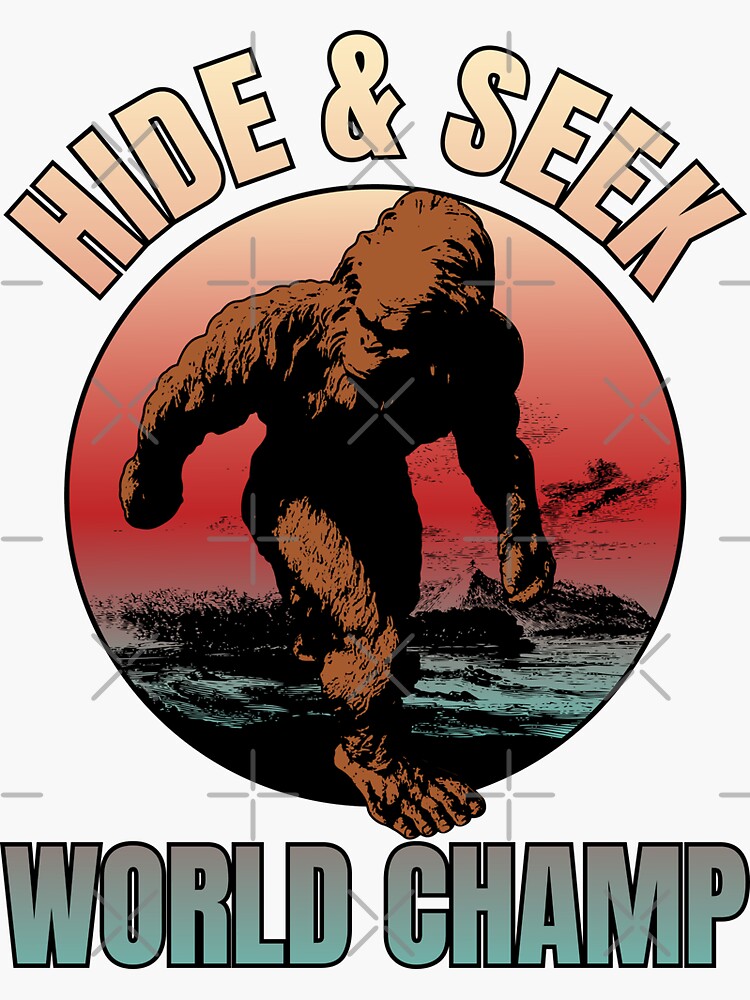 "Hide and Seek world champ, bigfoot, sasquatch, world champion" Sticker ...
