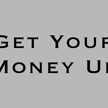 "Get Your Money Up" Sticker for Sale by WorldwideMule | Redbubble