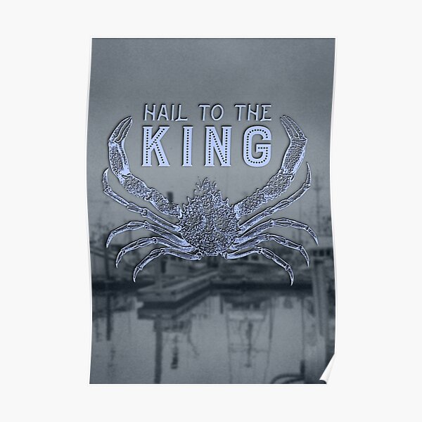 "Hail to the King Crab" Poster for Sale by CRHPOD20 | Redbubble