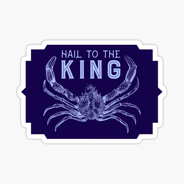 "Hail to the King Crab" Sticker for Sale by CRHPOD20 | Redbubble