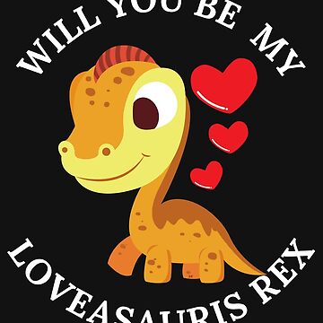 "WILL YOU BE MY, LOVEASAURIS, REX, DINOSAUR, LOVE MEME, " Art Board ...